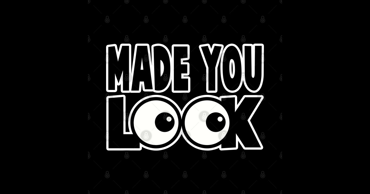 MADE YOU LOOK - Made You Look - Sticker | TeePublic