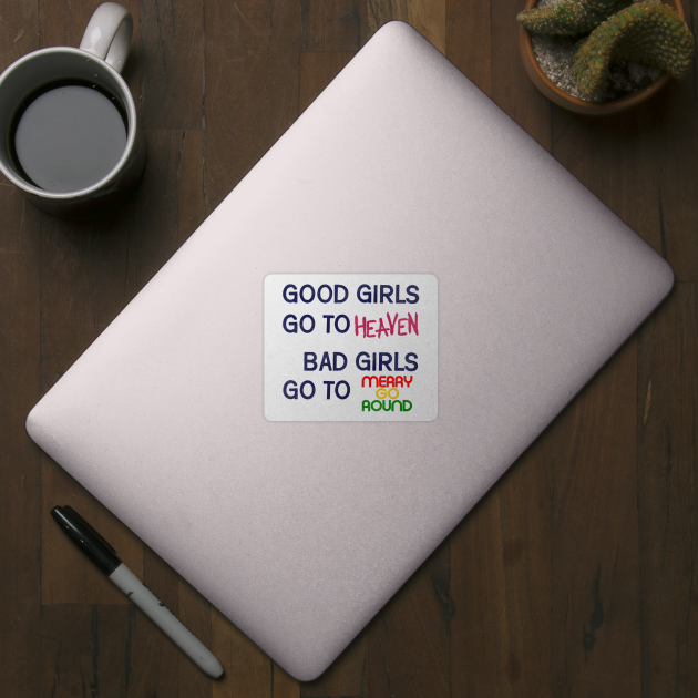 Bad Girls Go To Merry Go Round - Bad Girls - Sticker | TeePublic