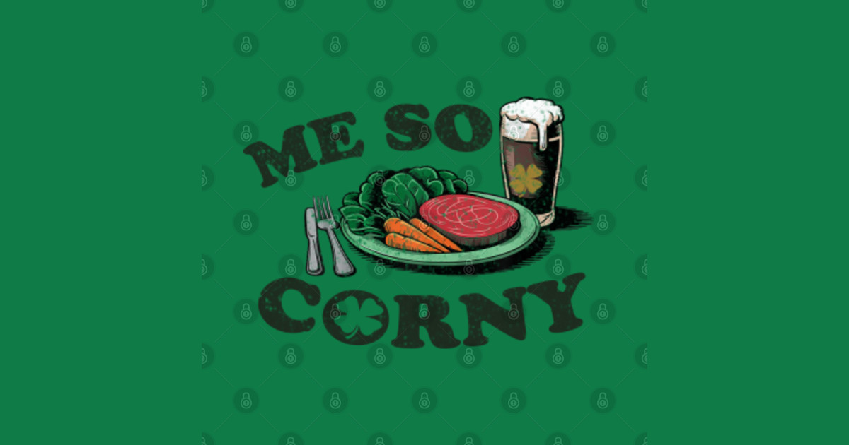 Me So Corny Beer Corned Beef And Cabbage - St Patricks Day - T-Shirt ...