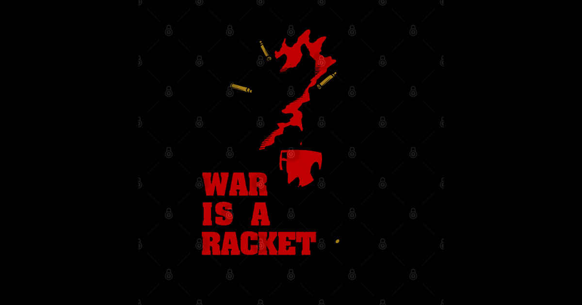 War Is A Racket - Anti War, No War But Class War, Leftist, Socialist ...