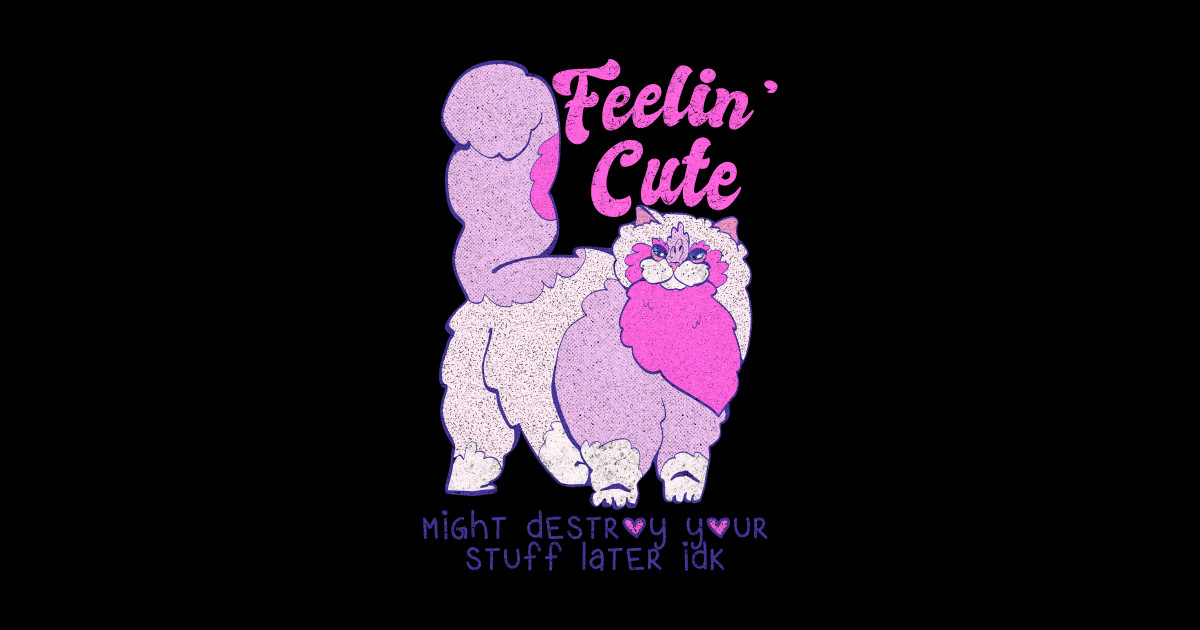 feelin cute cat - Feeling Cute - Sticker | TeePublic