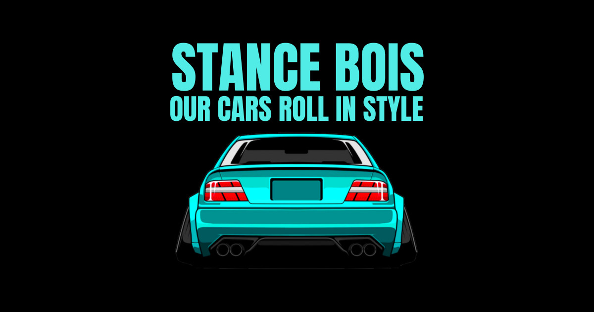 Stance Bois - our cars roll in style - Jdm - Posters and Art Prints ...