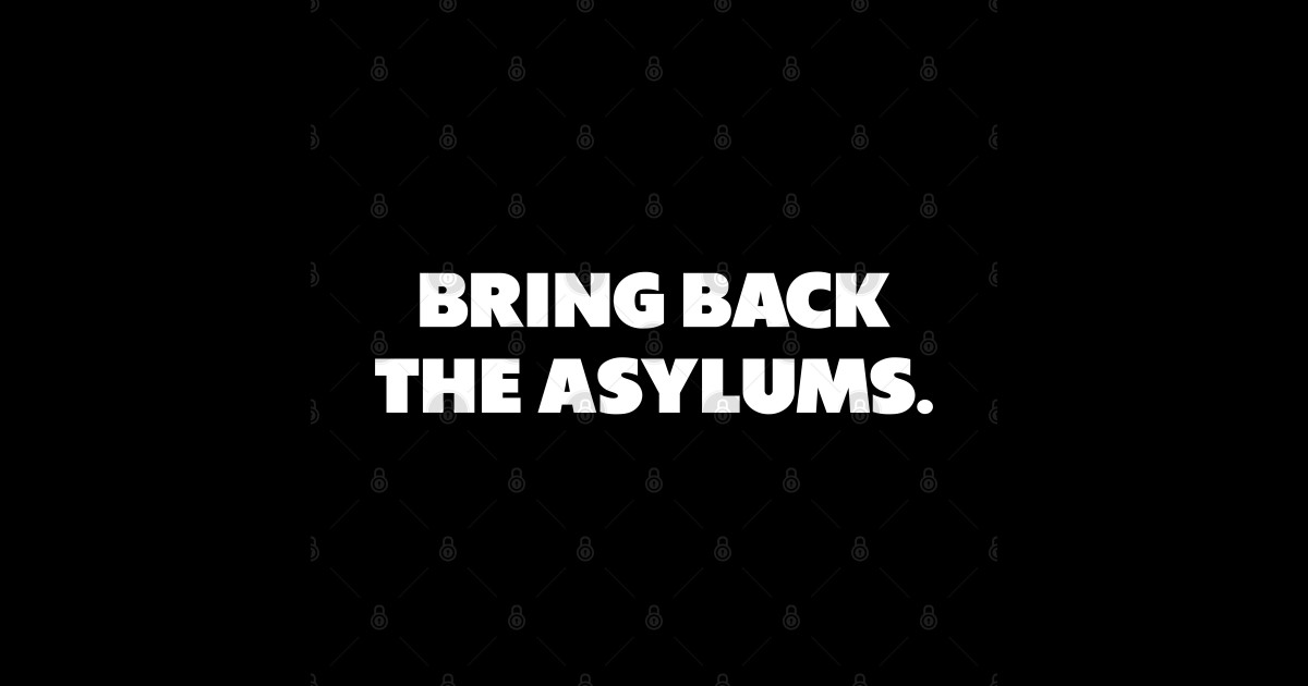 Bring Back The Asylums - Sarcastic Quote - Sticker | TeePublic
