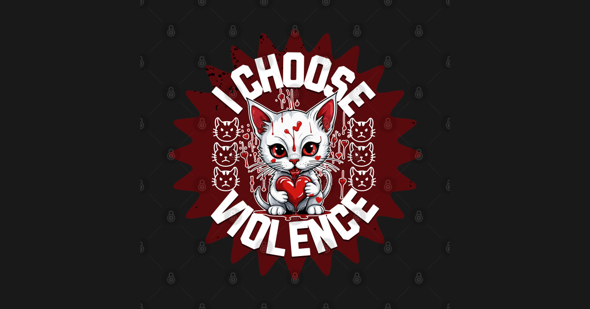 I Choose Violence Cat - Violence - T-Shirt | TeePublic