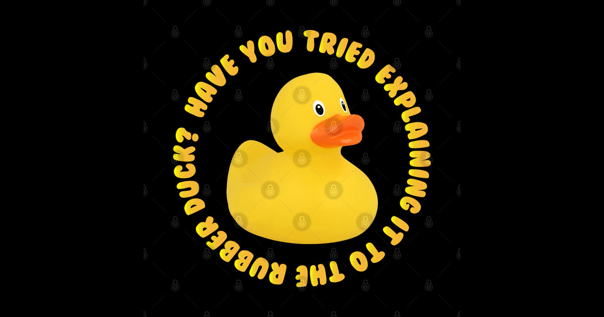 Have You Tried Explaining It To The Rubber Duck Programmer Posters