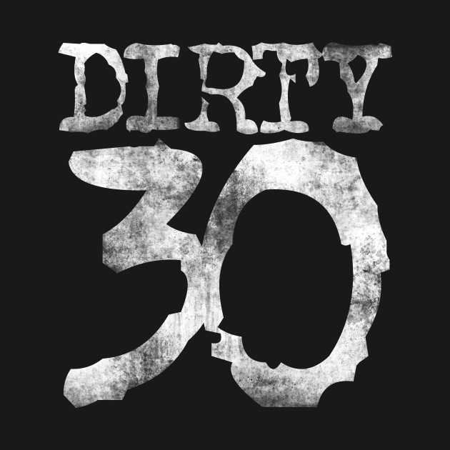 Dirty 30 - 30th Birthday Party - T-Shirt | TeePublic