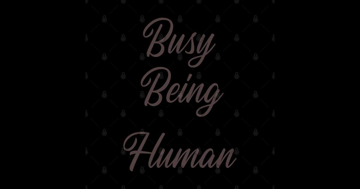 Busy Being Human - Busy - Sticker | TeePublic