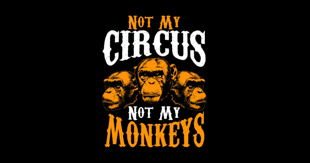Not My Circus Not My Monkey - Not My Circus Not My Monkey - Sticker ...