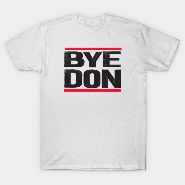 BYE DON 2020 - Bye Don - T-Shirt | TeePublic
