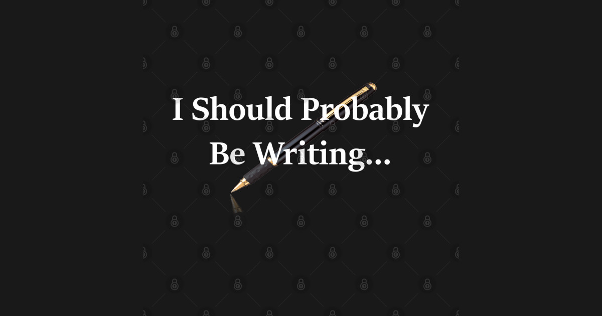 I Should Be Writing... - Writing - Sticker | TeePublic