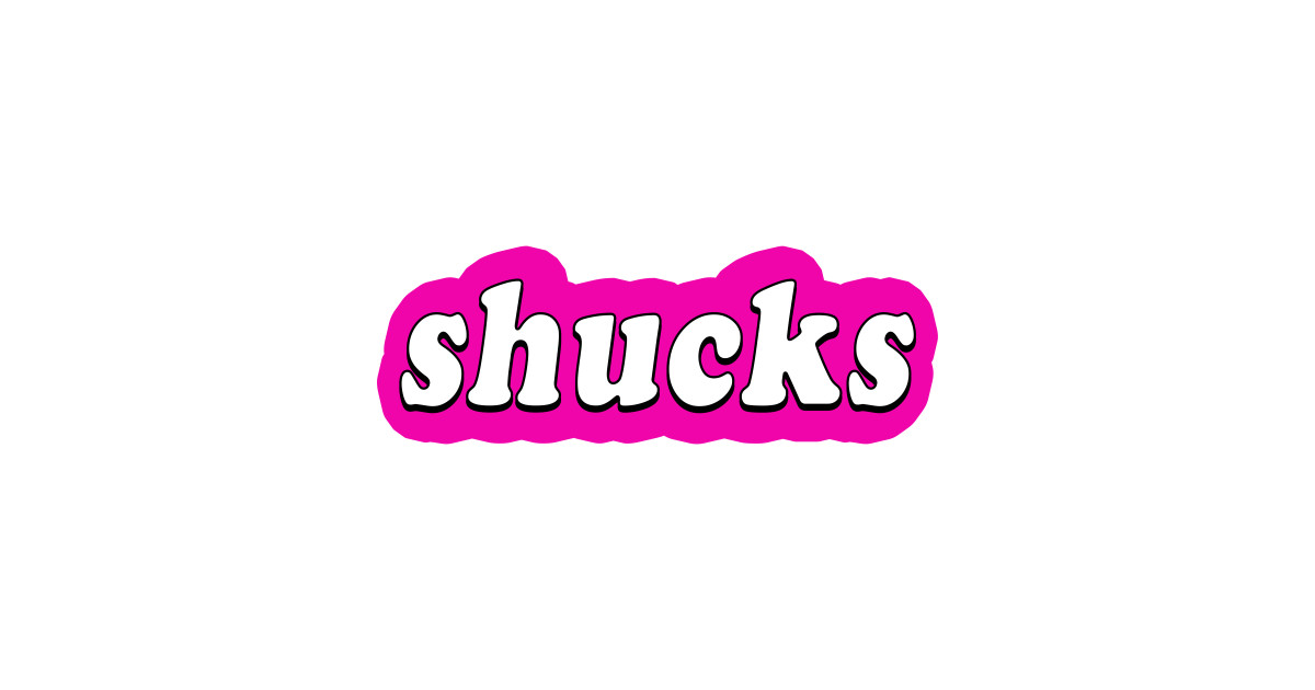 Shucks Funny Meme Aw Shucks Yea - Shucks - Crewneck Sweatshirt | TeePublic