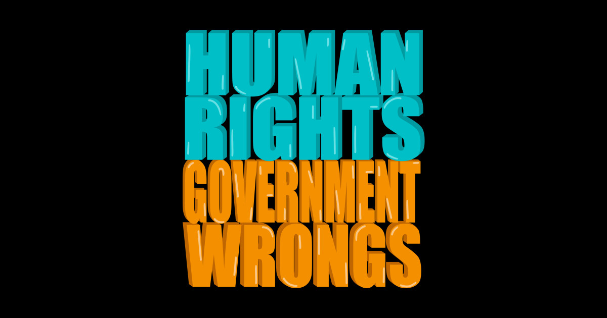 Human rights Government wrongs - Human Rights - Sticker | TeePublic