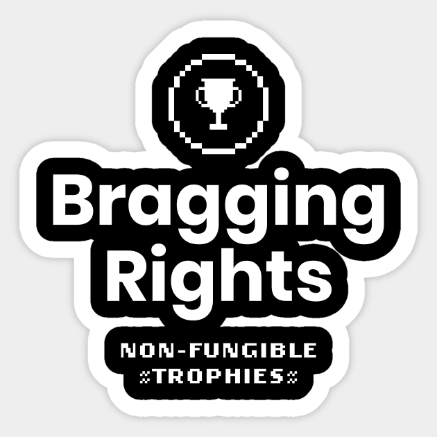 Bragging Rights centered - Non Fungible Trophies - Sticker | TeePublic