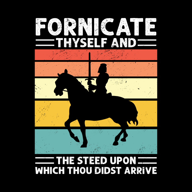 FORNICATE THYSELF AND THE STEED UPON WHICH THOU DIDST ARRIVE ...