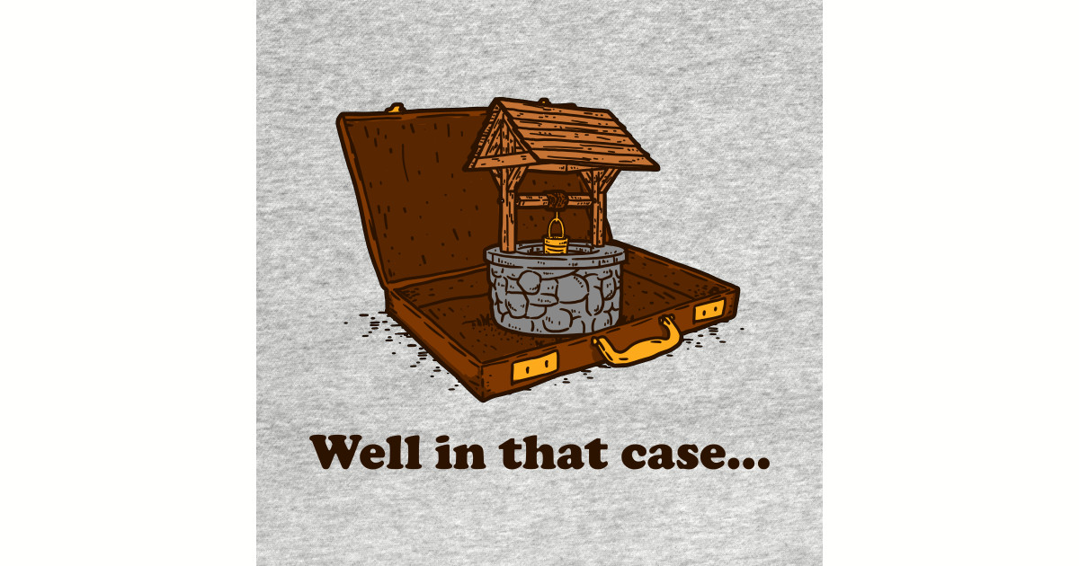 Well In That Case - Well In That Case Meme - T-Shirt | TeePublic