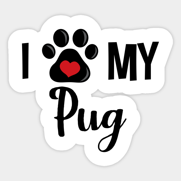 I Love My Pug - V2 - I Love Pugs - Sticker | TeePublic