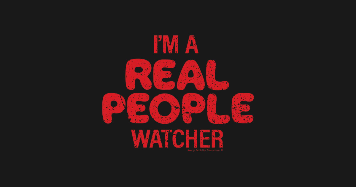 Real People Watcher - Real People - T-Shirt | TeePublic
