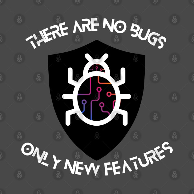 There are No Bugs Only New Features - Computer Engineering - T-Shirt | TeePublic