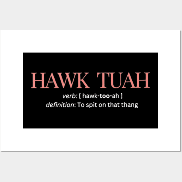 hawk-tuah - Hawk Tuah - Posters and Art Prints | TeePublic