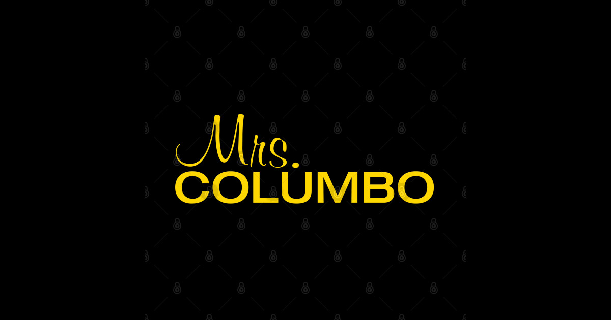 Mrs Columbo - Mrs Columbo - Posters and Art Prints | TeePublic