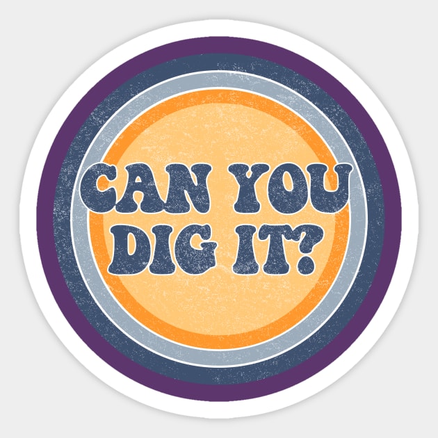 Can you dig it?! - 70s Slang - Sticker | TeePublic