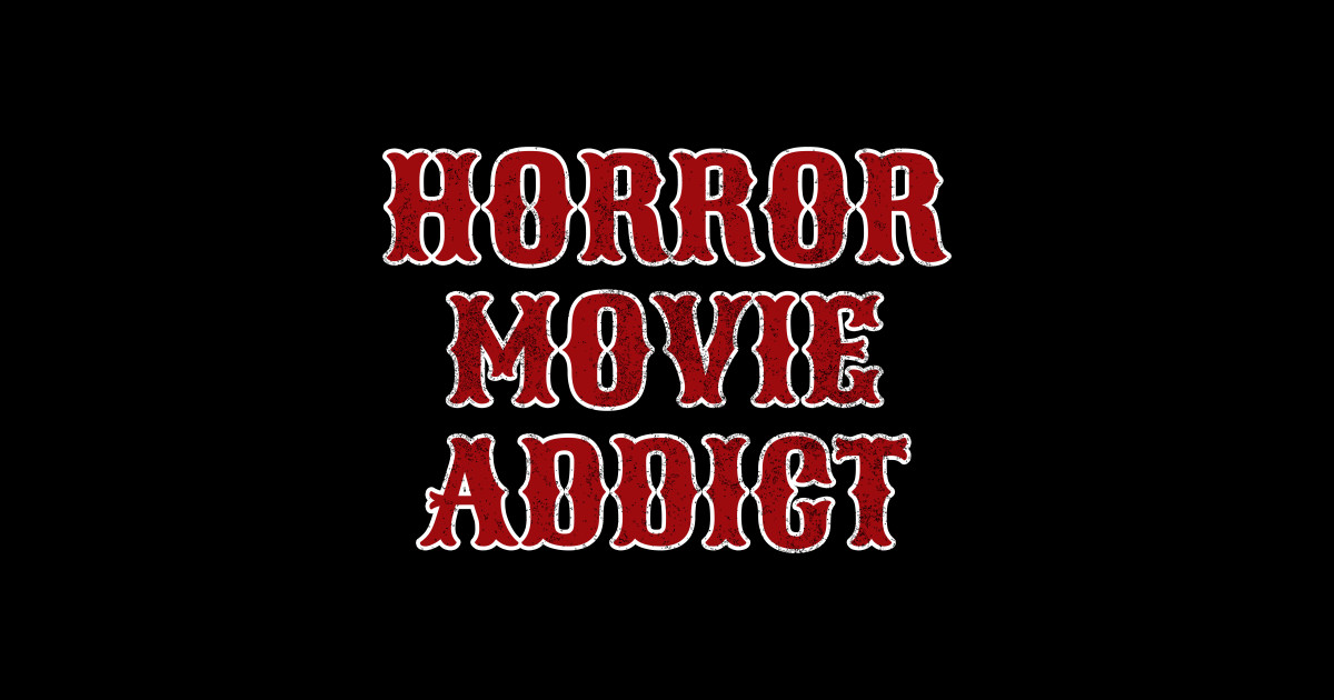 Horror Movie Addict - Horror - Sticker | TeePublic