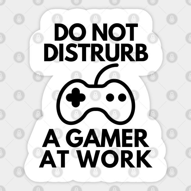 Do not disturb a gamer at work! - Do Not Disturb - Sticker | TeePublic