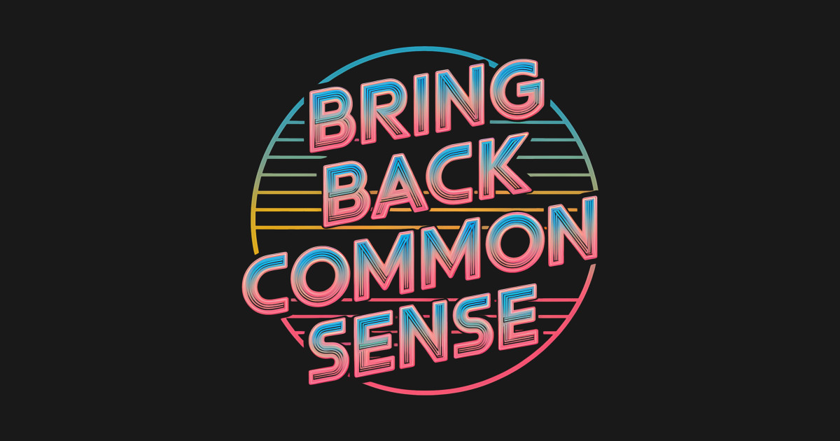Bring Back Common Sense - Bring Back Common Sense - T-Shirt | TeePublic