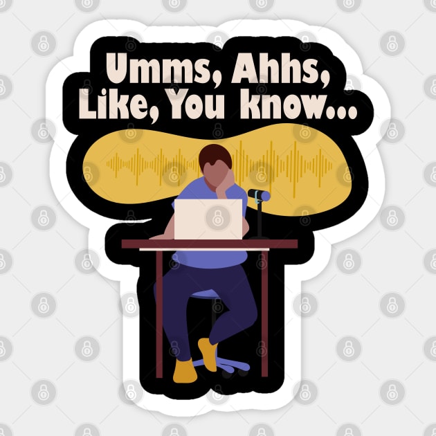 Umms, Ahhs, Like, You Know... - Podcast Editor - Sticker | TeePublic