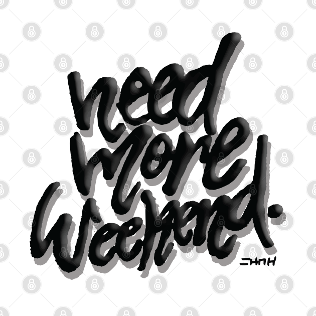 Need More Weekend - Weekend - Long Sleeve T-Shirt | TeePublic