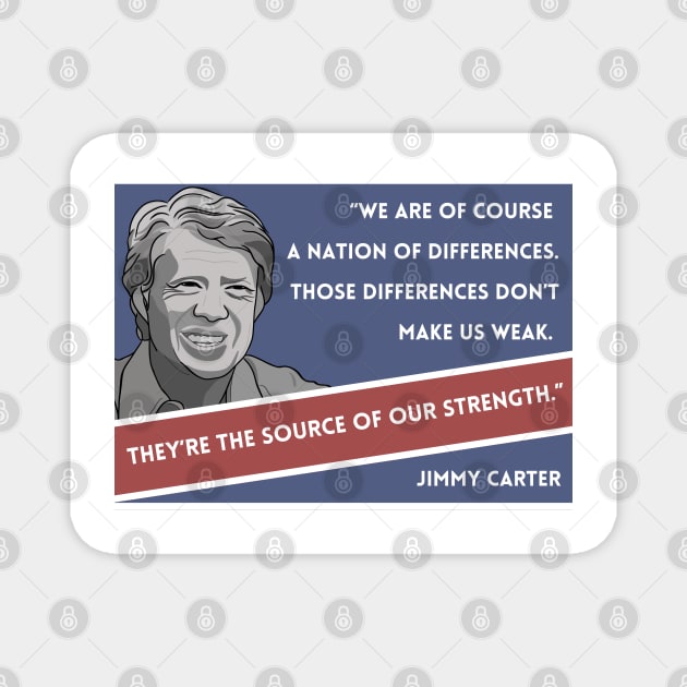 Jimmy Carter Quote: "Differences... the source of our strength ...