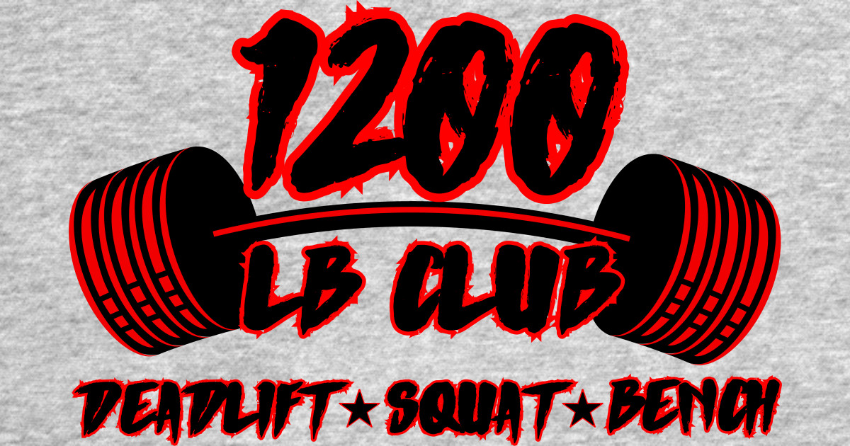 1200 lb club squat deadlift bench - 1200 Lb Club - T-Shirt | TeePublic
