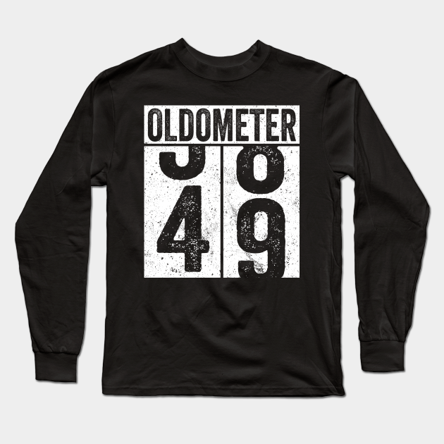 49 Years Old Oldometer - 49th Birthday - Long Sleeve T-Shirt | TeePublic