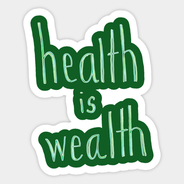 Health is Wealth - Healthy - Sticker | TeePublic Health is Wealth - Healthy - Sticker | TeePublic