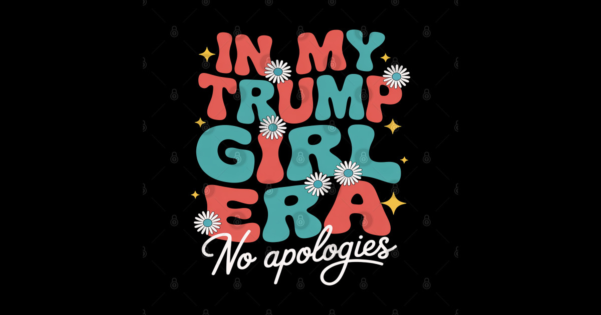 Groovy Trump Girl Era Trump 2025 Election - Groovy Trump Girl Era Trump ...