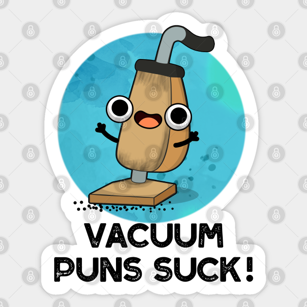 Vacuum Puns Suck Cute Vacuum Cleaner Pun - Vacuum Cleaner Pun - Sticker ...