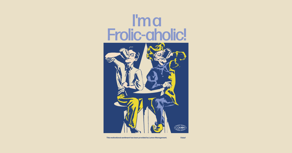 I'm a Frolic-aholic! POSTER - Severance - T-Shirt | TeePublic