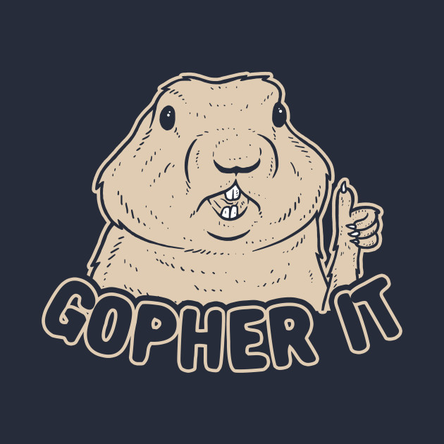Gopher It - Inspirational Funny Pun - T-Shirt | TeePublic