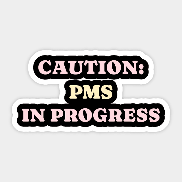 Caution: PMS In Progress Women Hormones Period Humor Funny - Pms ...