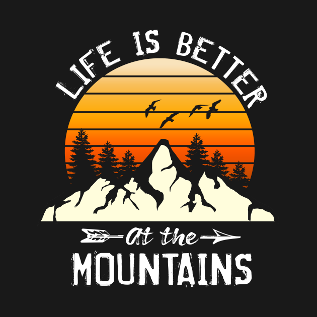 Life Is Better In The Mountains - Hiking - T-Shirt | TeePublic