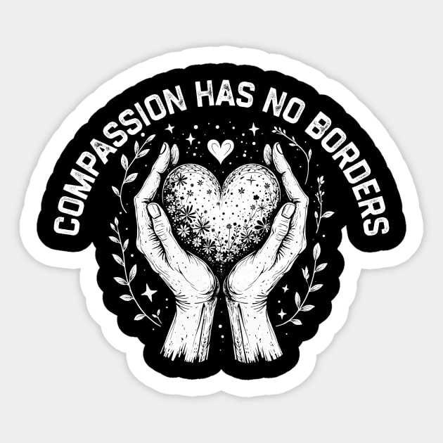 Compassion-Has-No-Borders - Compassion Has No Borders - Sticker | TeePublic