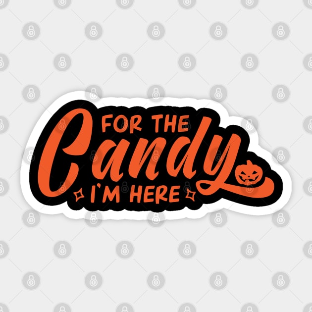 For The Candy I'm Here! - Halloween T Shrit - Sticker | TeePublic