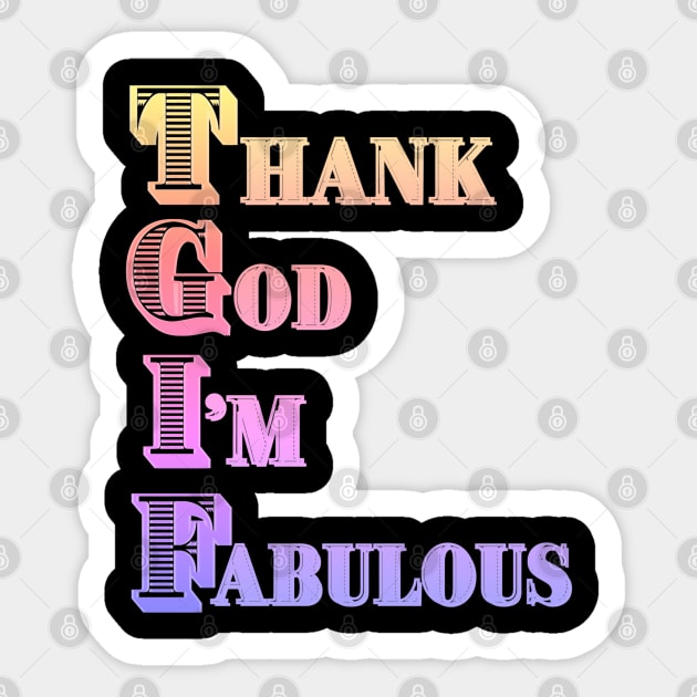 TGIF Thank God I'm Fabulous - Tgif - Sticker | TeePublic