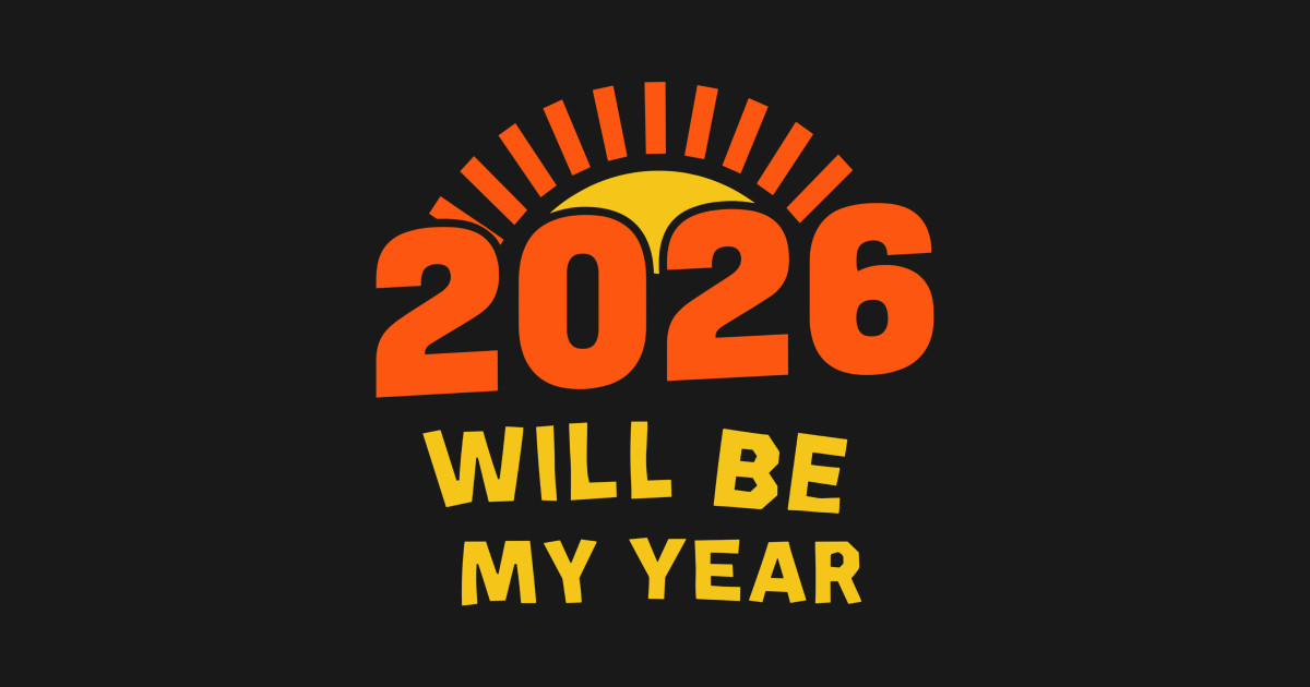 2026 Will Be My Year - 2026 Will Be My Year - T-Shirt | TeePublic