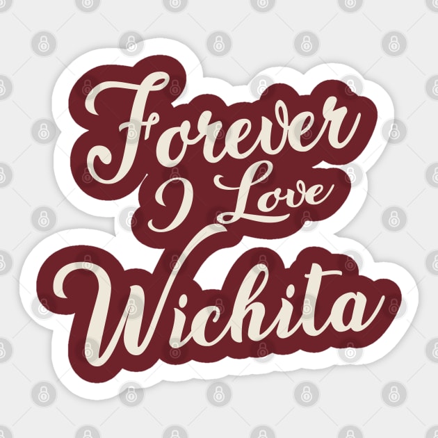 Forever i love Wichita - Wichita Kansas - Sticker | TeePublic