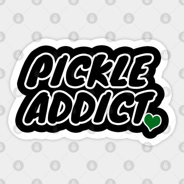 Pickle Addict - Pickles - Sticker | TeePublic