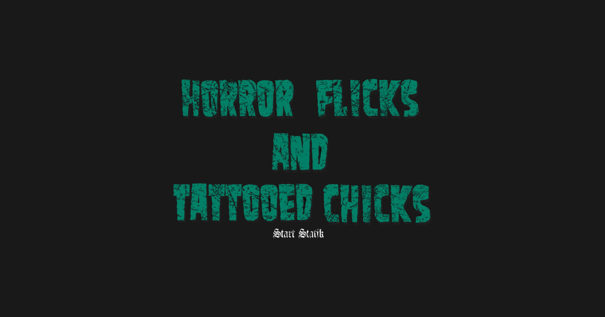 Horror Flicks and Tattooed Chicks - Horrormovies - T-Shirt | TeePublic