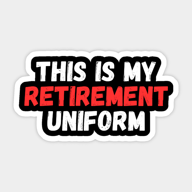 This Is My Retirement Uniform - This Is My Retirement Uniform - Sticker ...