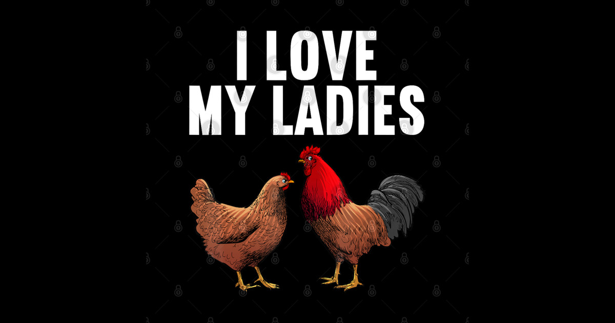 Cool Chicken Art Women Dad Rooster Chicken Farmer - I Love My Ladies ...