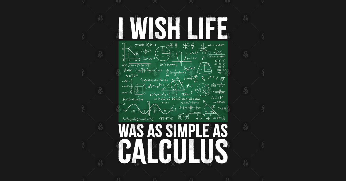 I Wish Life Was As Simple As Calculus Funny Math Lover - Calculus - T ...